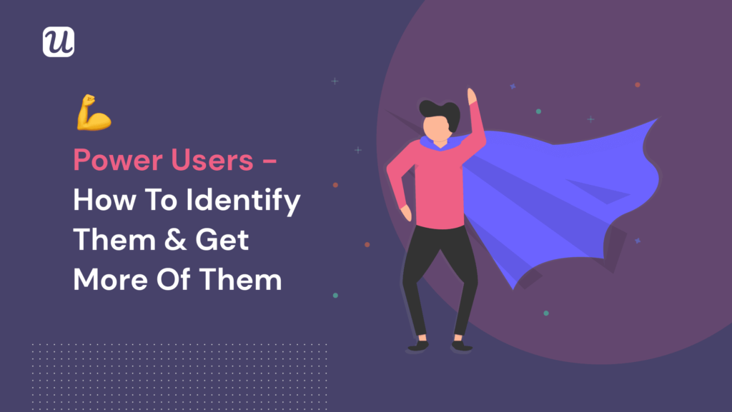 The Ultimate Guide to Power Users (And How to Get More of Them)