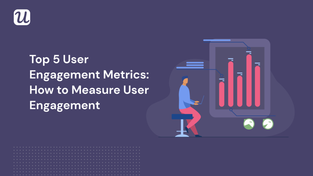 Top 5 SaaS User Engagement Metrics & How To Measure Them