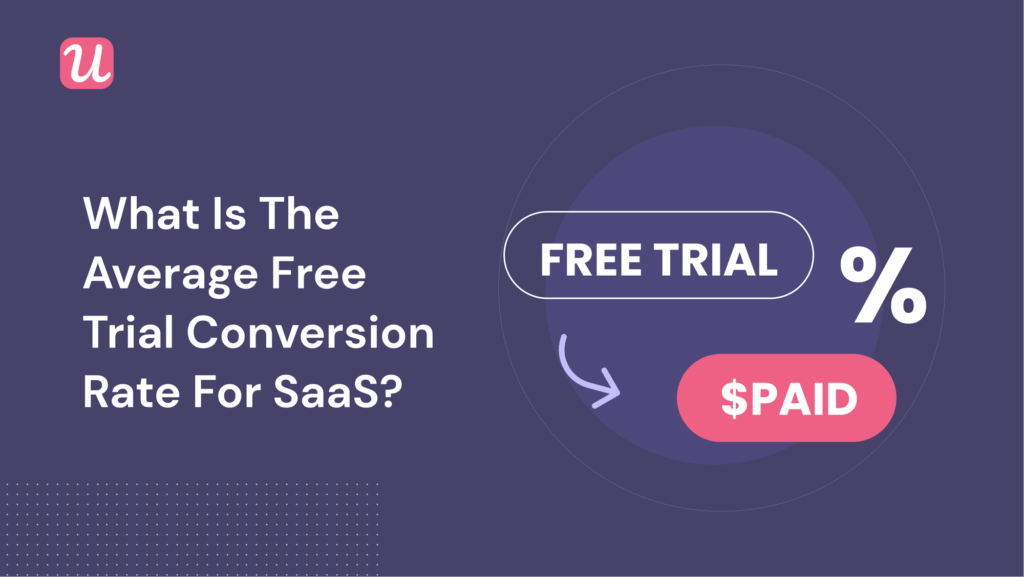 SaaS Average Conversion Rate From Free Trial - How to Improve Yours!