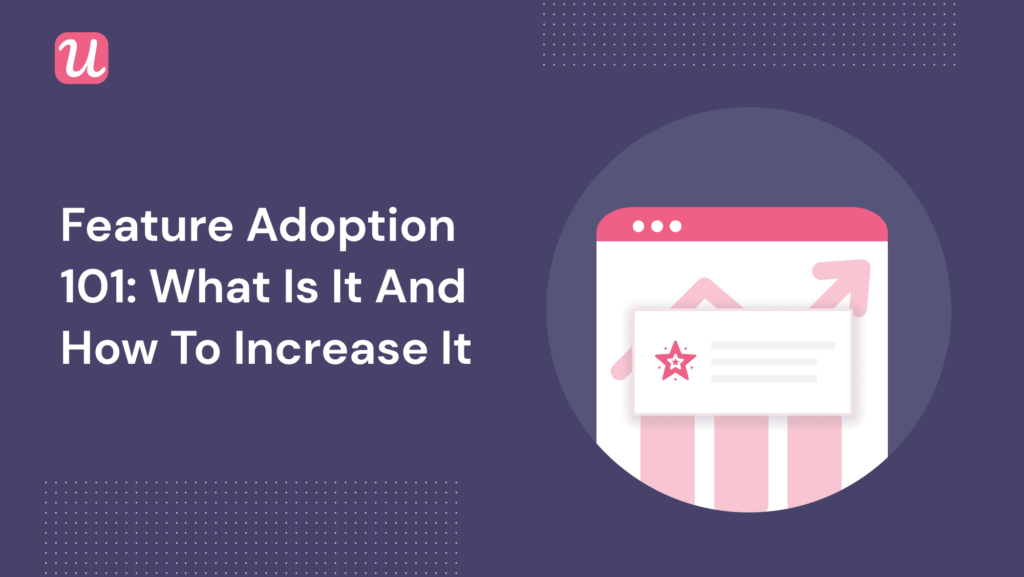 The Ultimate Guide To Product Feature Adoption | Userpilot Blog