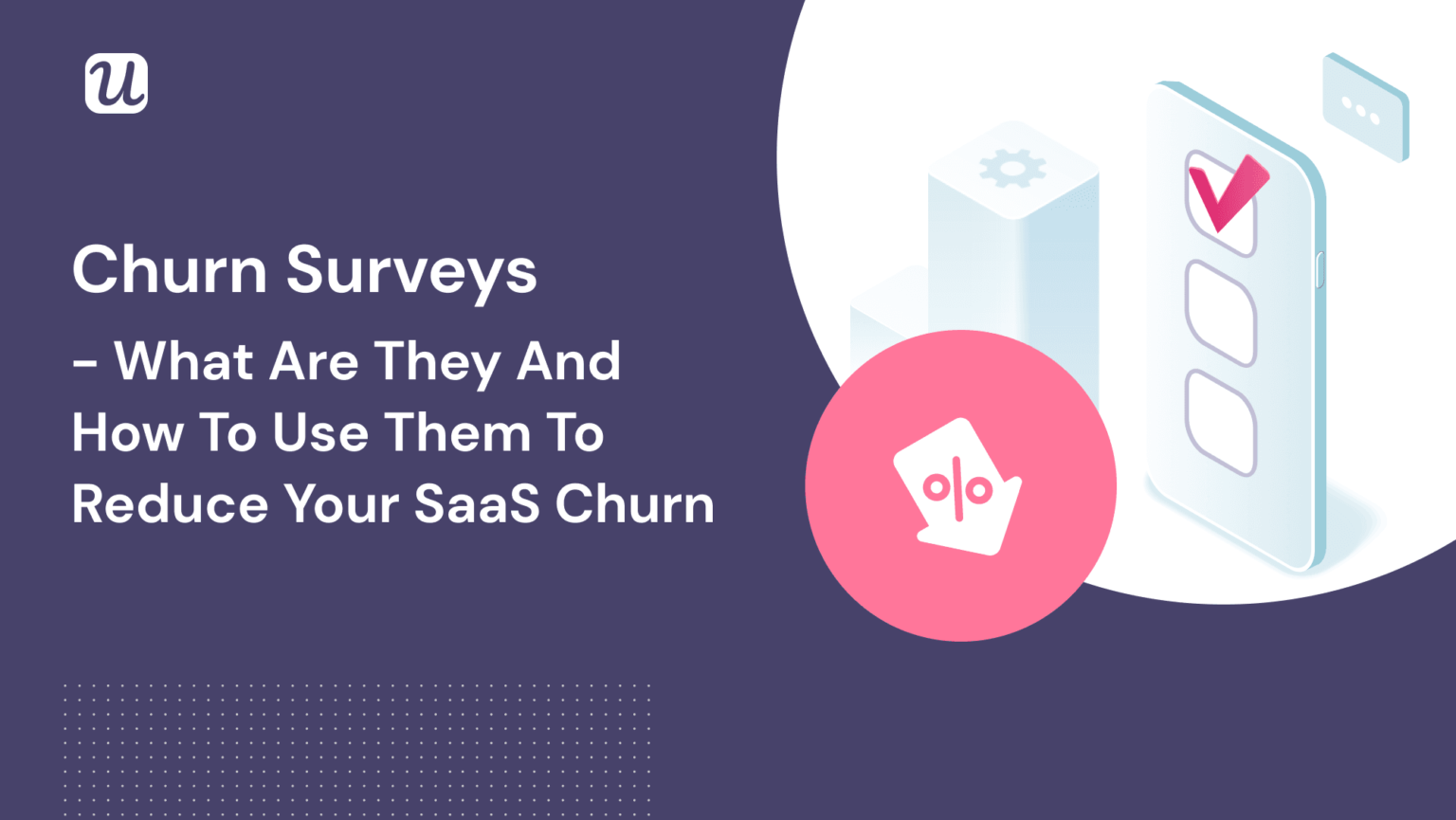 Churn Surveys – How They Can Reduce Your SaaS Churn