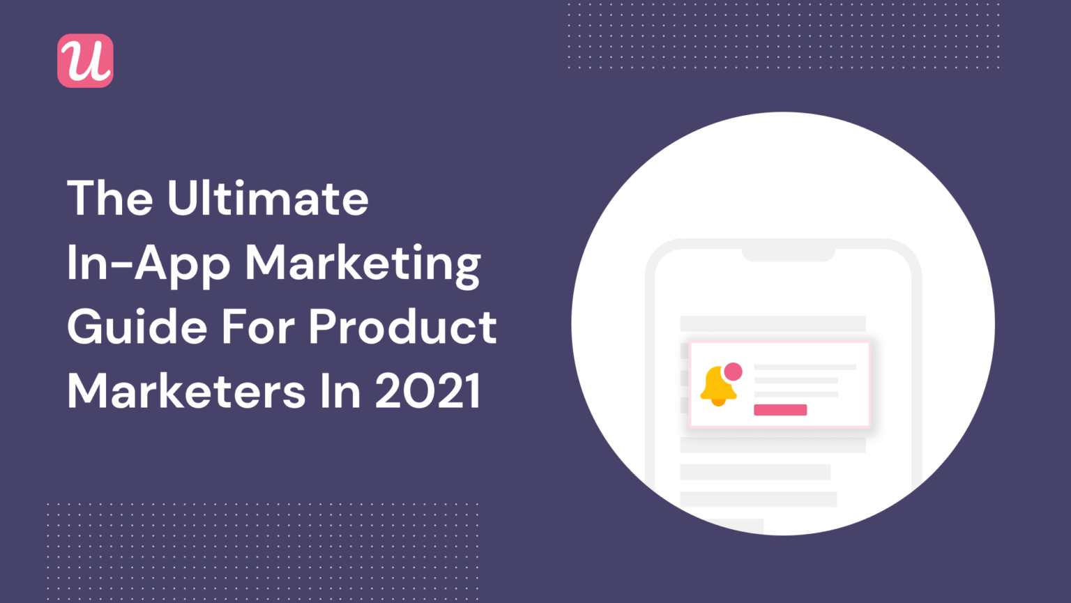 The Best In-App Marketing Guide for Product Marketers in 2021