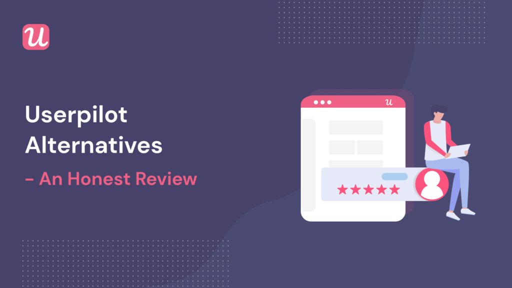 The Best Userpilot Alternatives - By Use Case and Persona