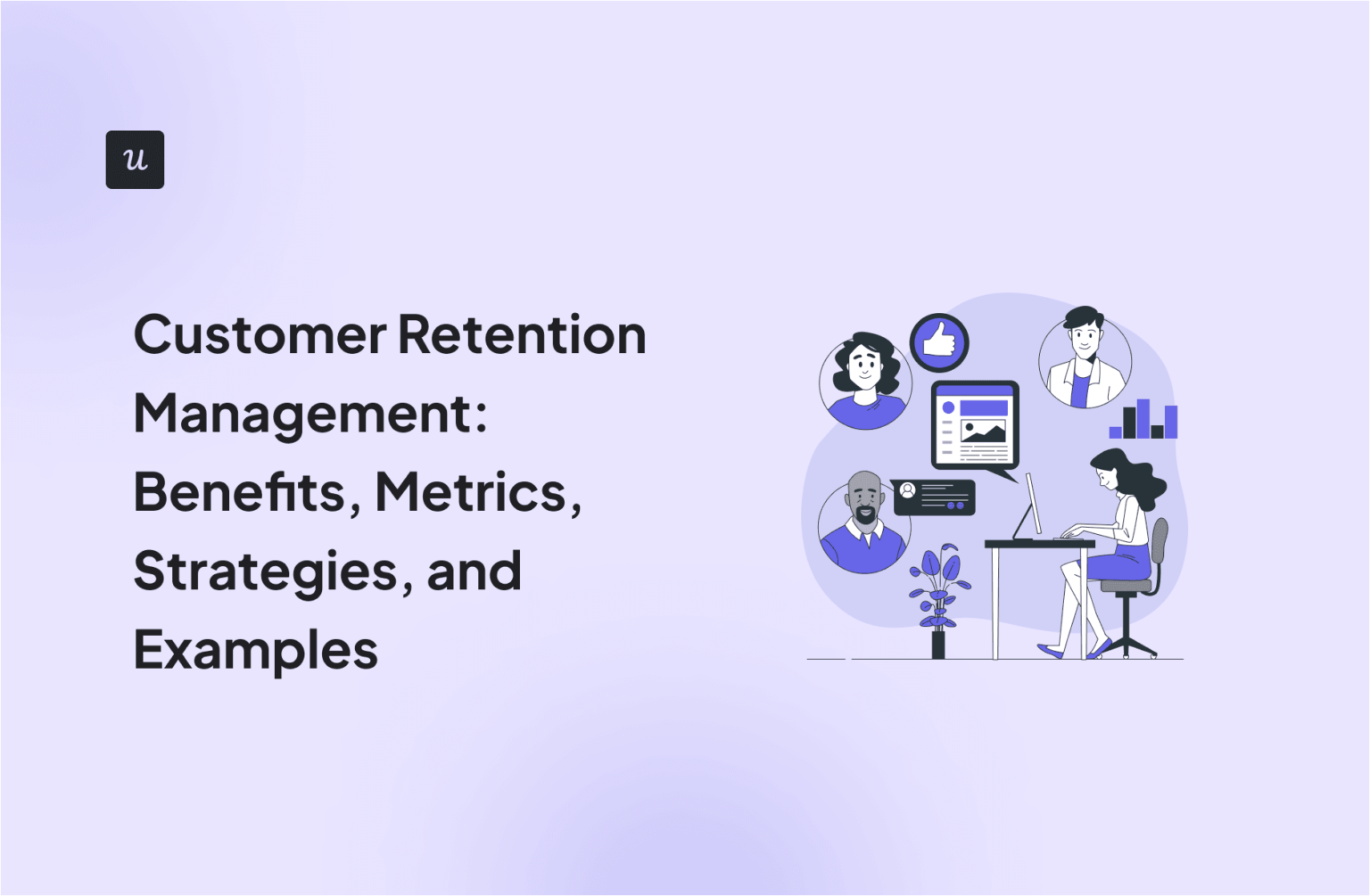 Customer Retention Management: Benefits, Metrics, Strategies, and Examples
