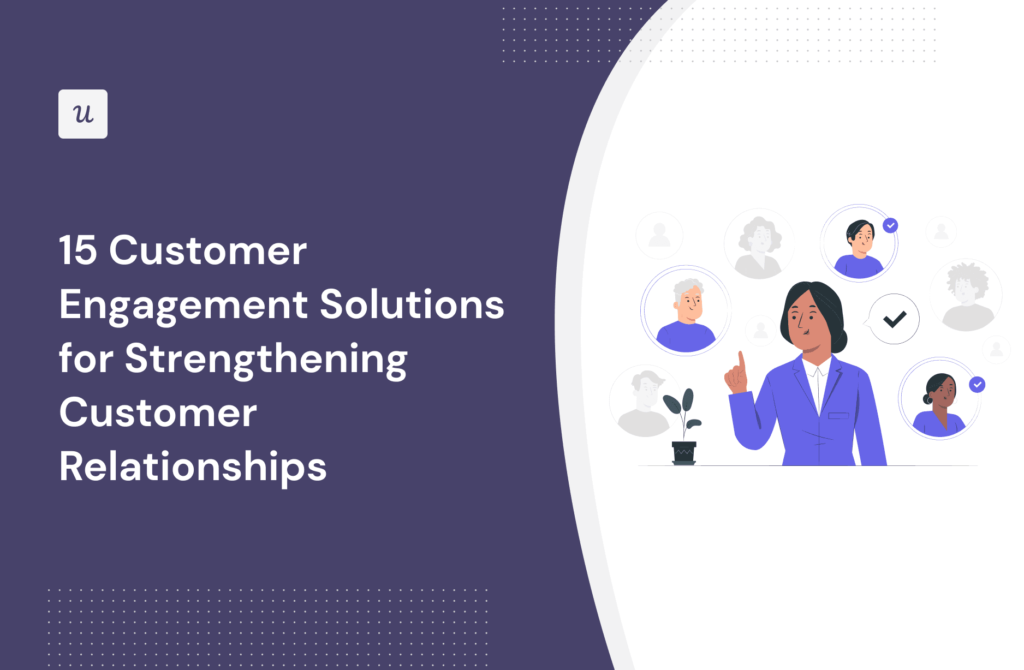 15 Customer Engagement Solutions for Stronger Customer Relationships