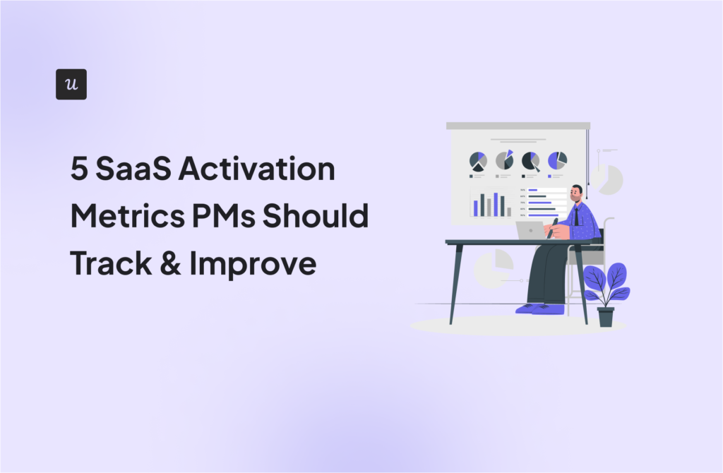 5 SaaS Activation Metrics PMs Should Track & Improve
