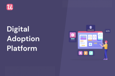 What is a Digital Adoption Platform (DAP) and How to Choose The Right One