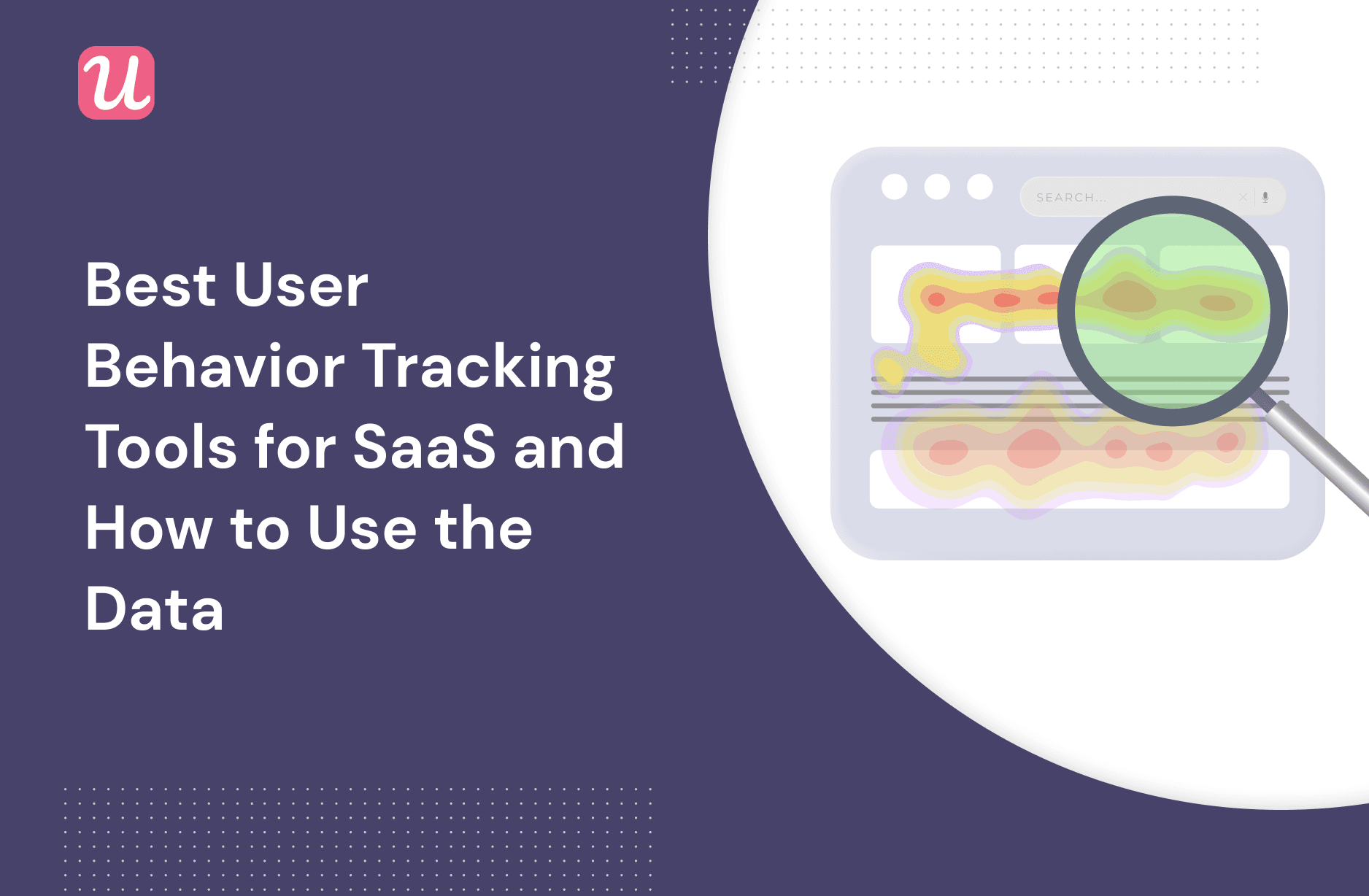 Best User Behavior Tracking Tools For SaaS And How To Use The Data Best User Behavior Tracking Tools For SaaS And How To Use The Data