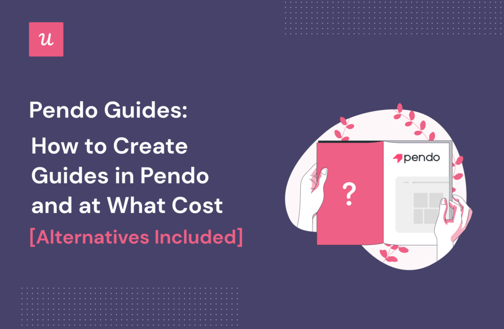 Pendo Guides: How to create them [+Available Alternatives]