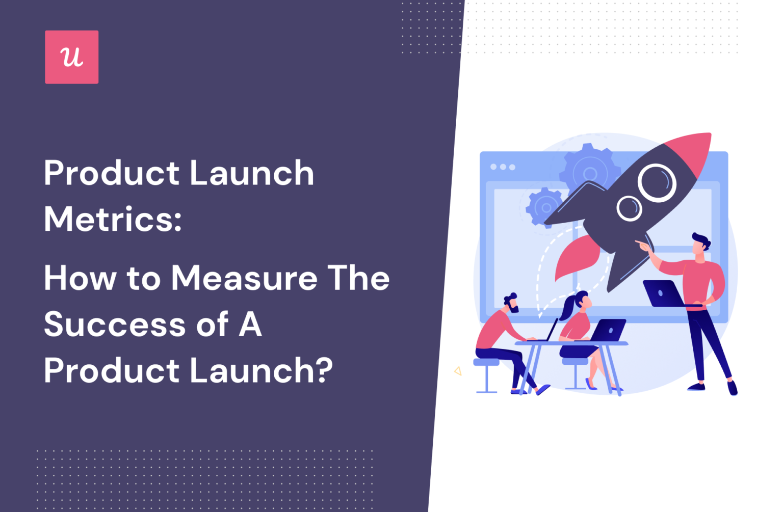 Product Launch Metrics: How To Measure the Success of A Product Launch?