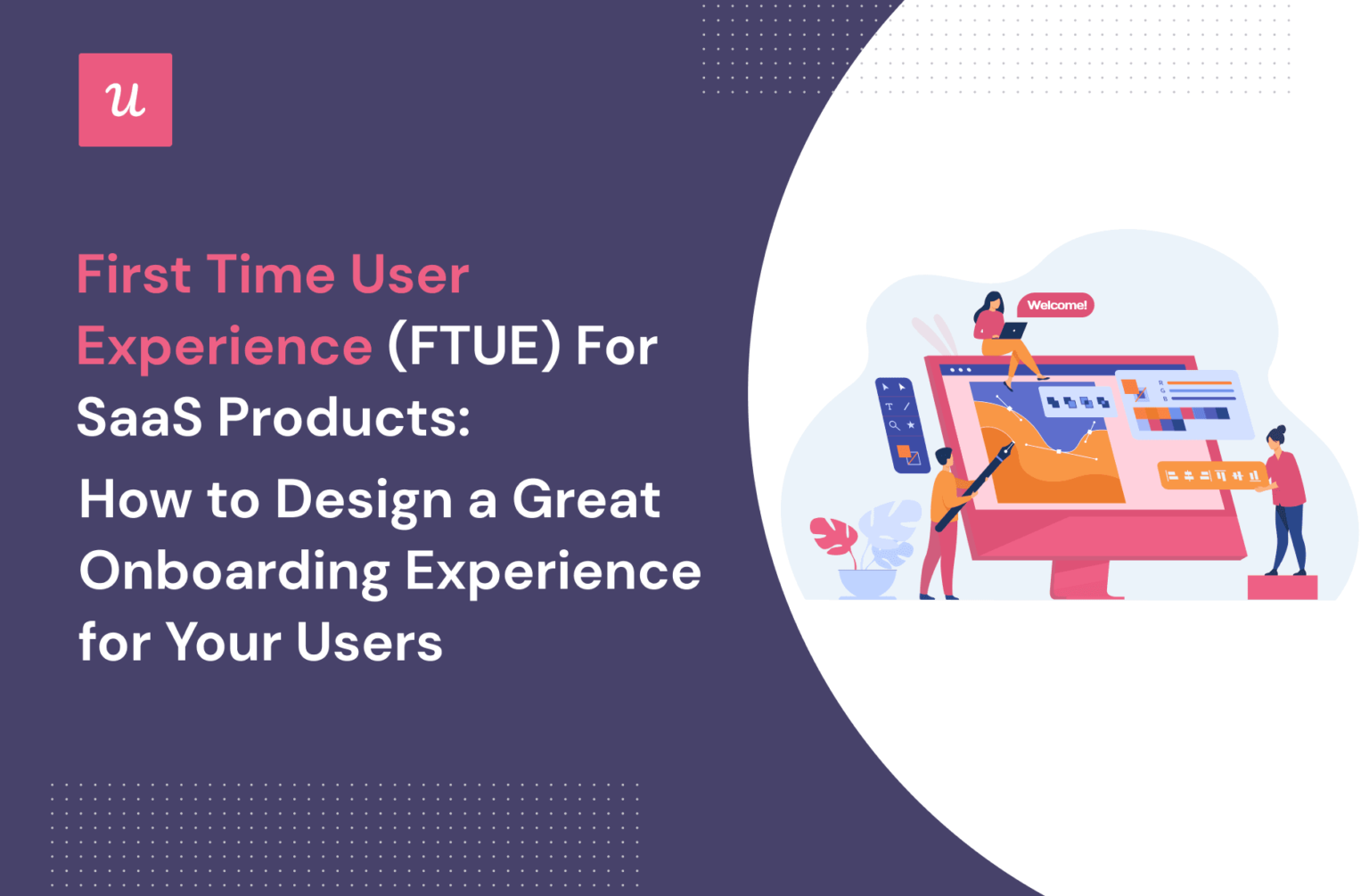First Time User Experience (FTUE) For SaaS Products
