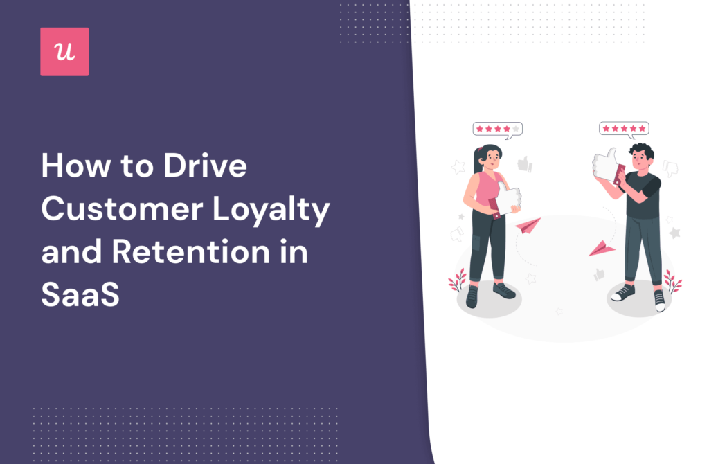 How to Drive Customer Loyalty and Retention in SaaS