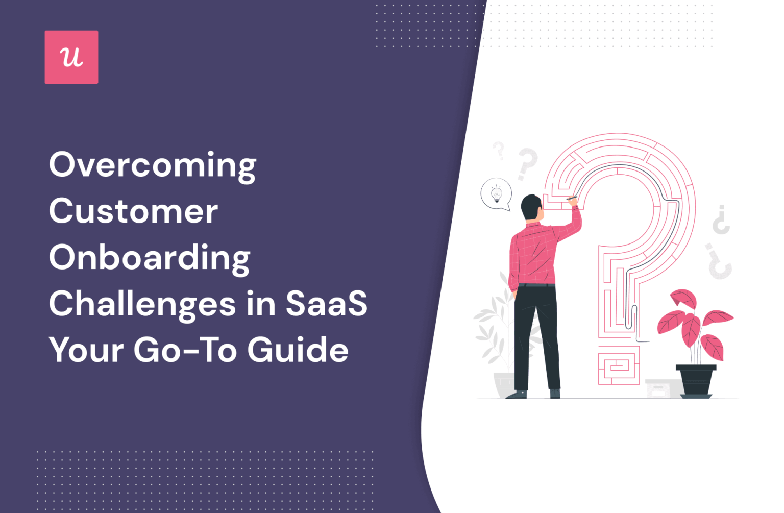 Customer Onboarding Challenges in SaaS: Your Go-To Guide (SaaS)