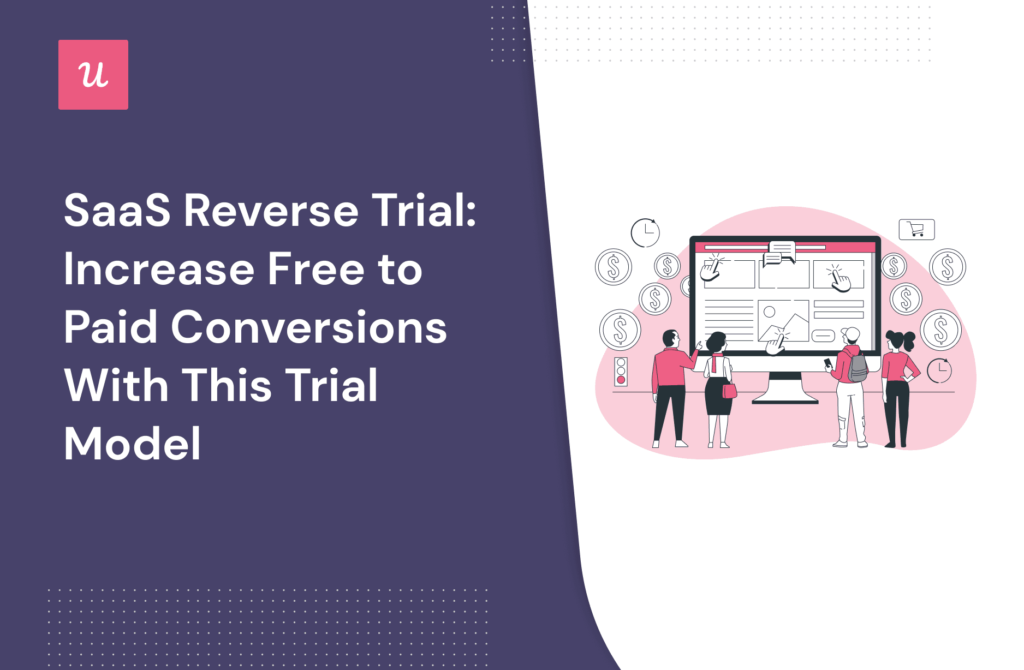 SaaS Reverse Trial: Increase Free to Paid Conversions With This Trial Model