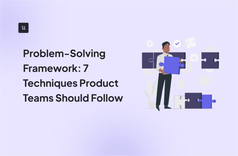 Problem Solving Framework: 7 Techniques for Product Teams