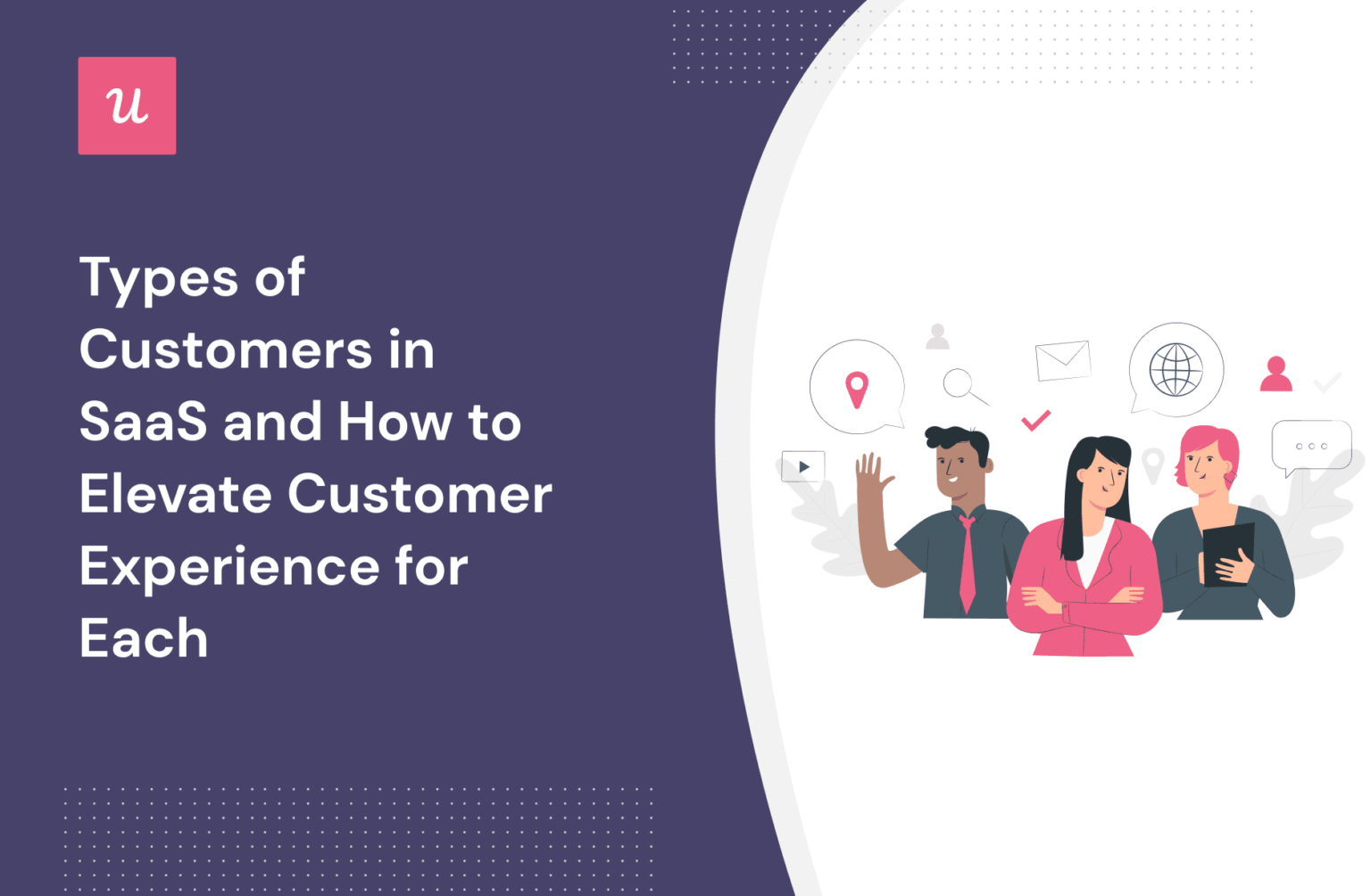 Types of Customers in SaaS and How to Elevate Customer Experience for Each