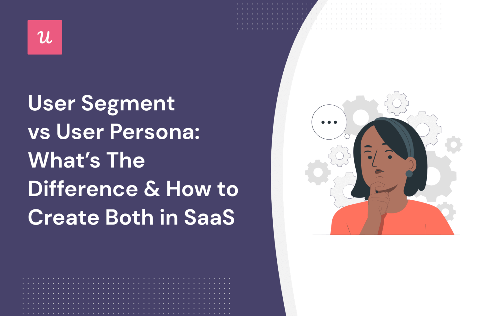 Segment vs Persona: What’s the Difference & How To Create Both