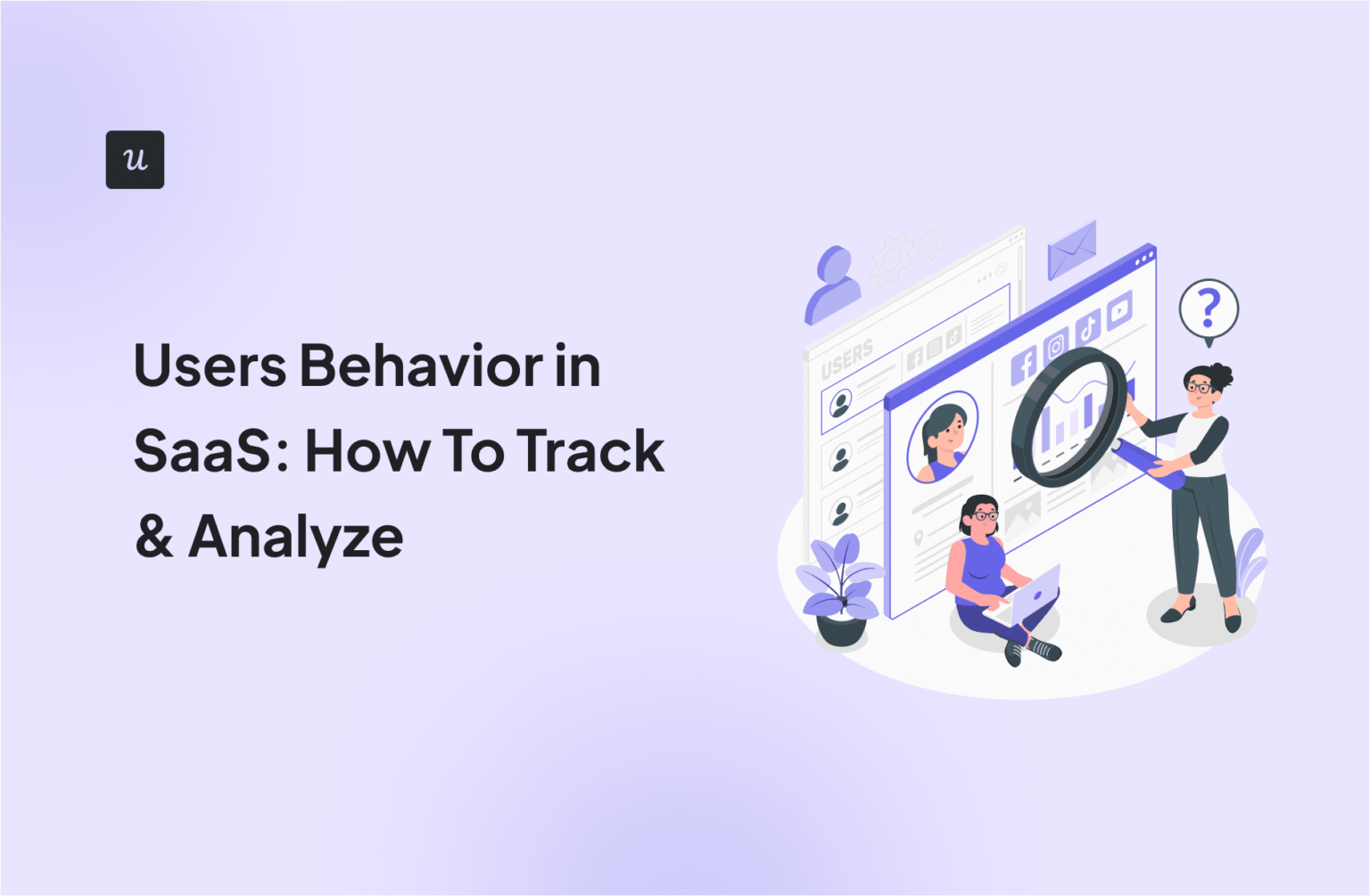 Users Behavior in SaaS: How To Track & Analyze User Behavior