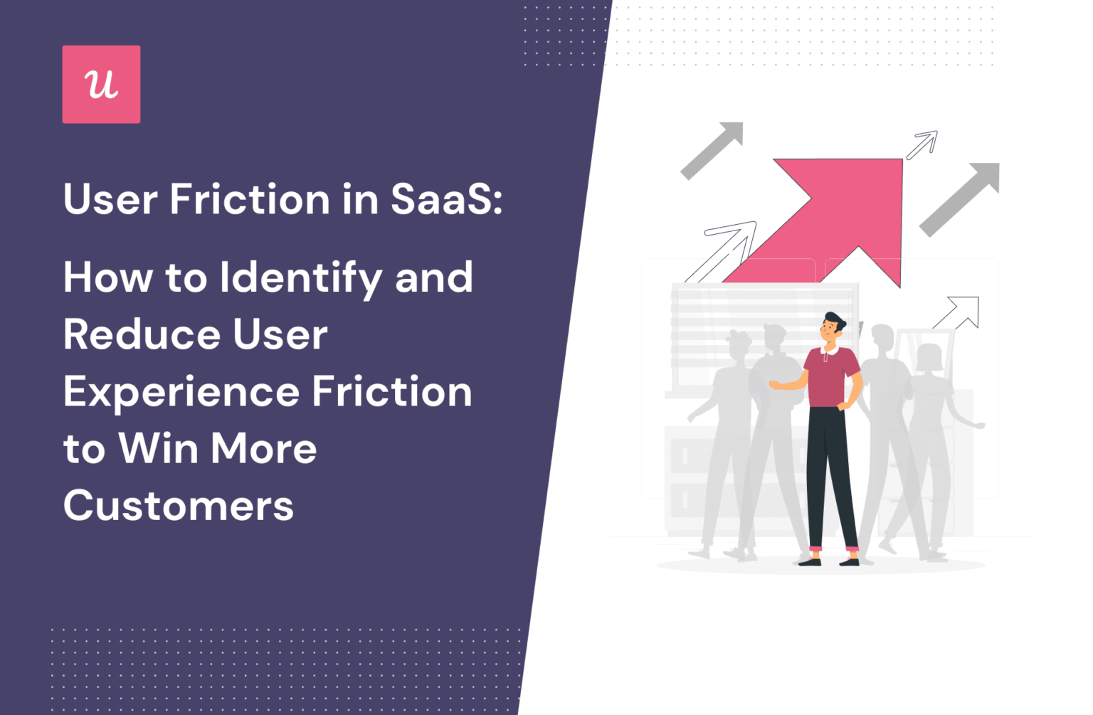 How to Identify and Reduce User Friction to Win More Customer