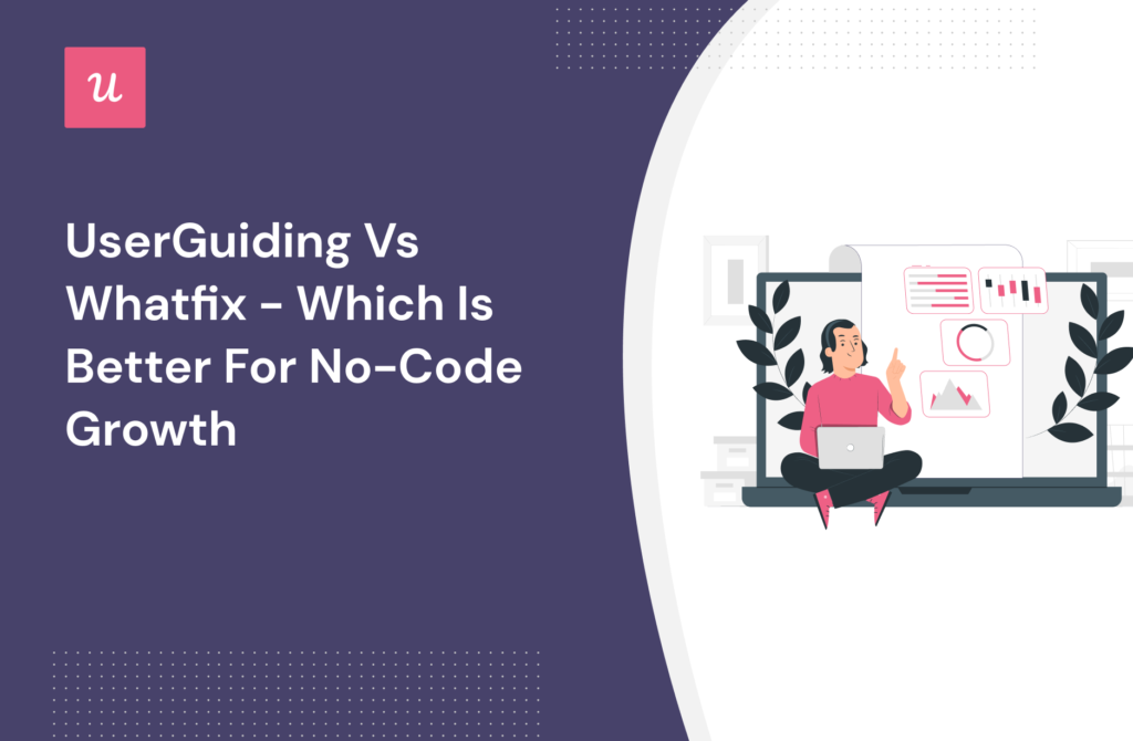 UserGuiding vs Whatfix - Which is Better for No-code Growth