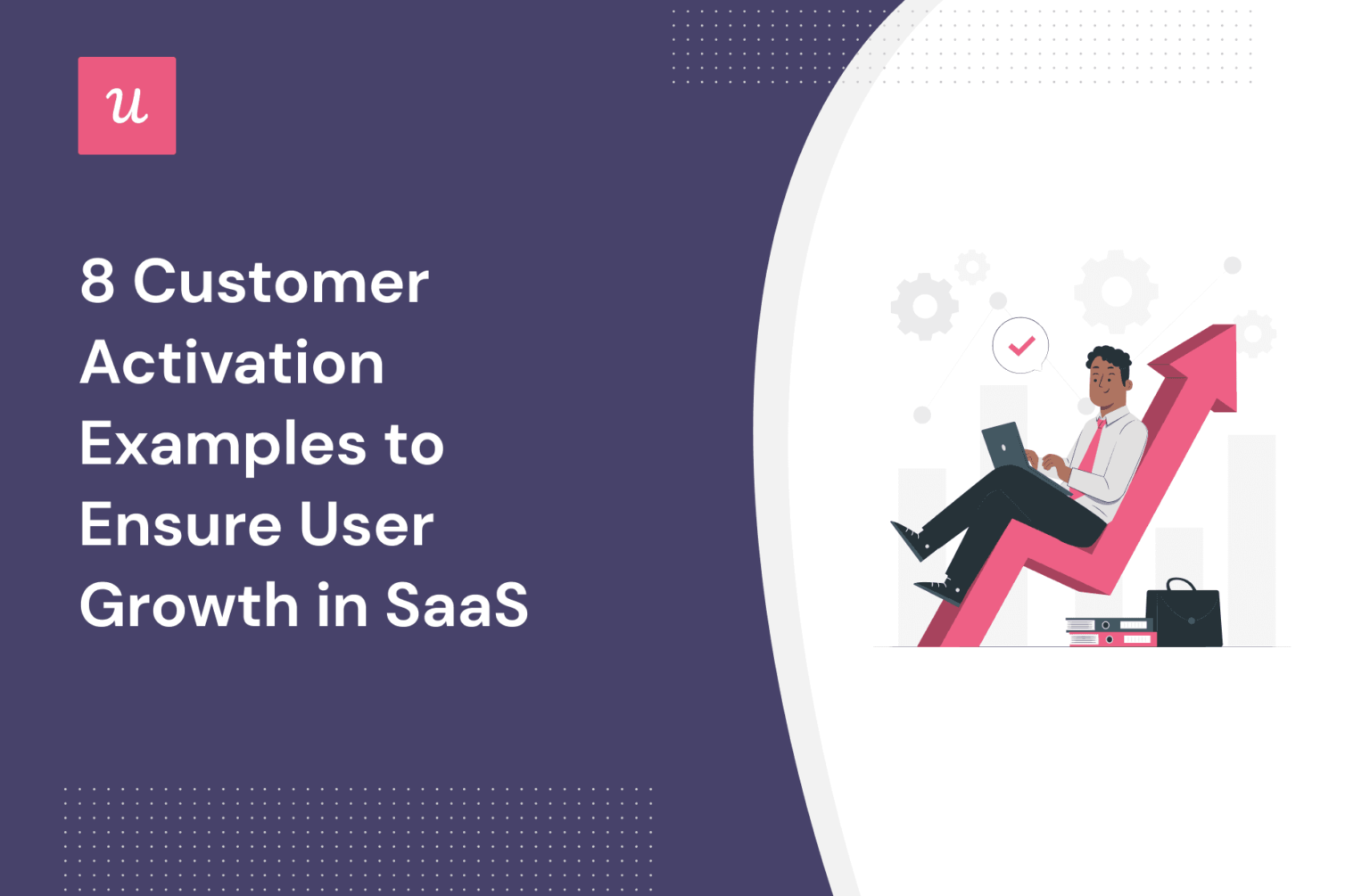 8 Customer Activation Examples to Ensure User Growth in SaaS