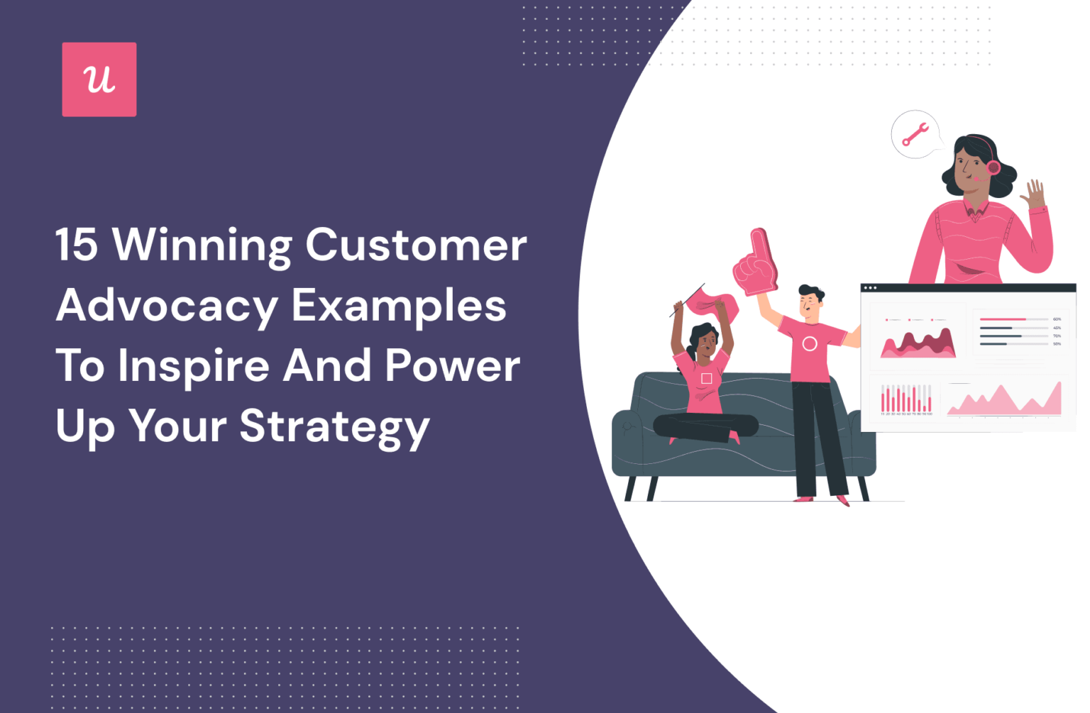 15 Winning Customer Advocacy Examples to Inspire and Power Up Your Strategy