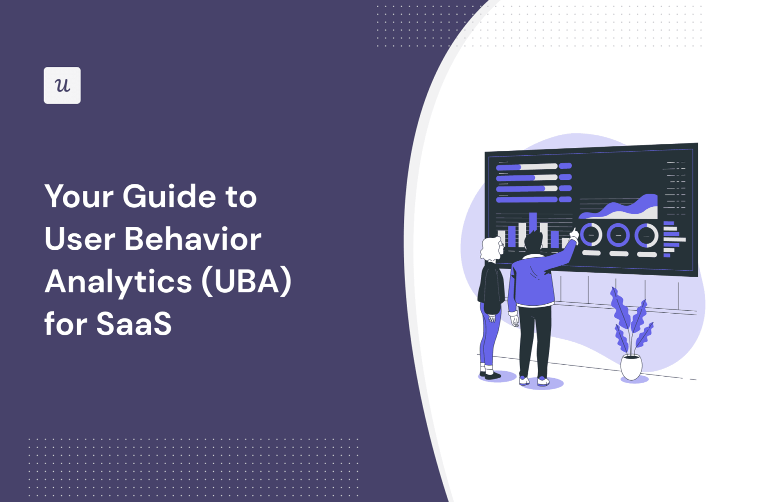 Your Guide to User Behavior Analytics (UBA) for SaaS