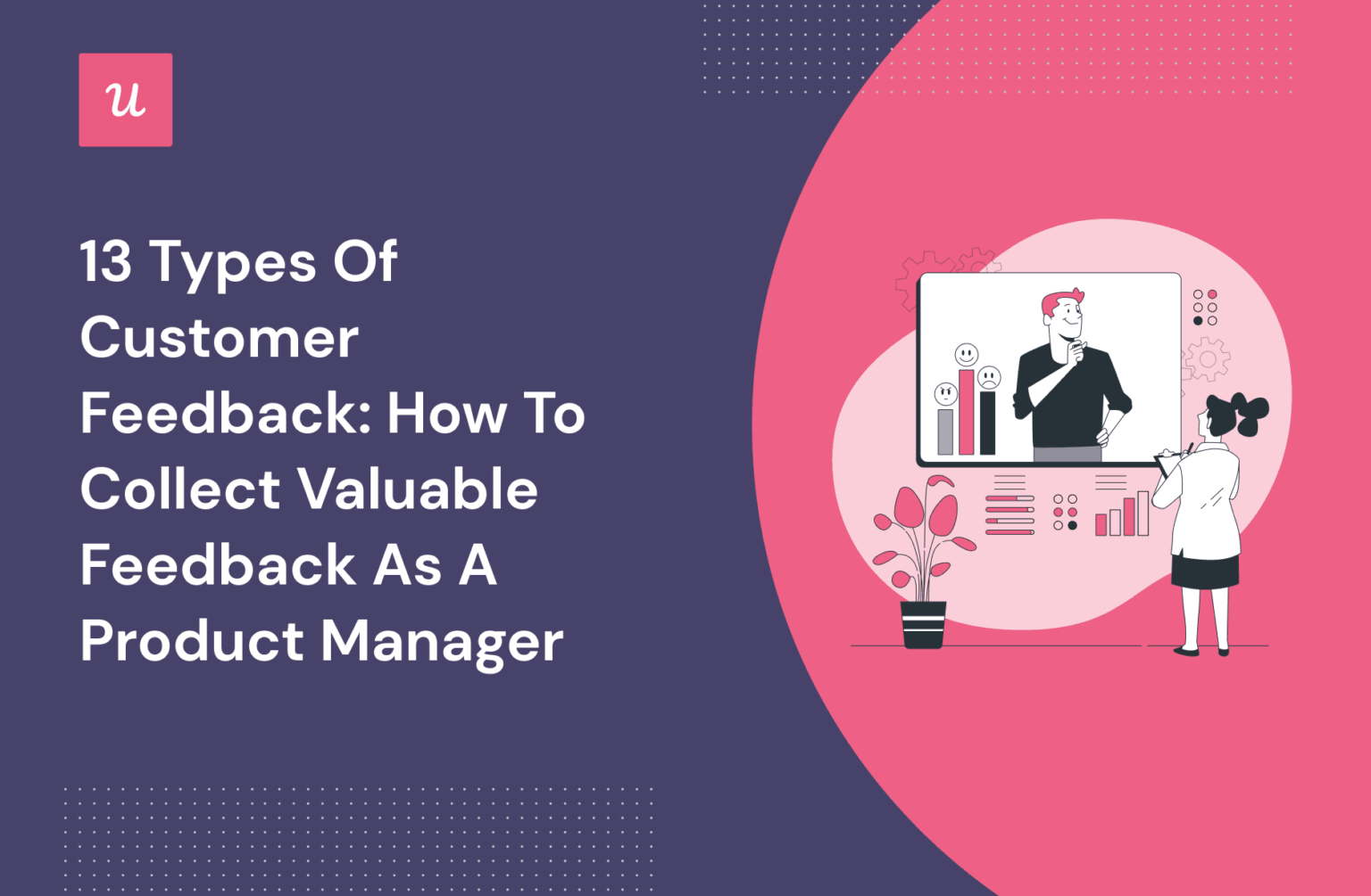 13 Types of Customer Feedback: How to Collect Feedback As a PM