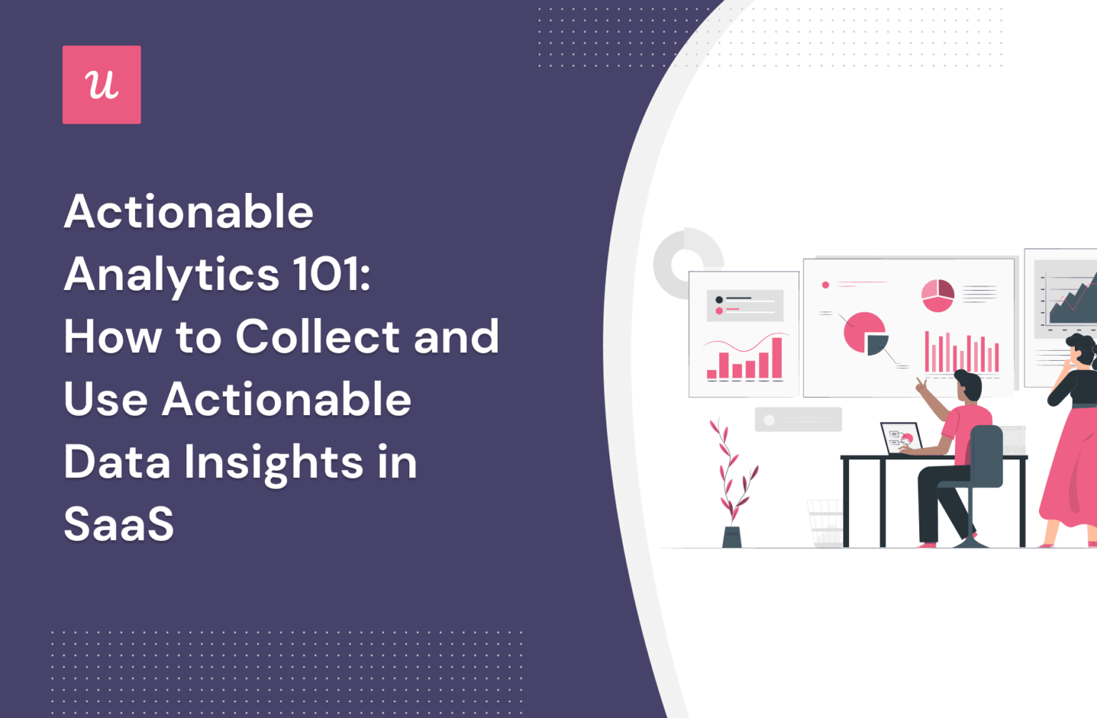 Actionable Analytics 101: How to Use Actionable Insights in SaaS