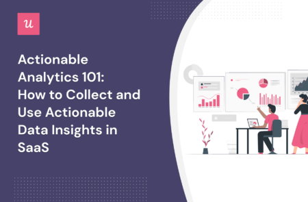 Actionable Analytics 101: How to Use Actionable Insights in SaaS