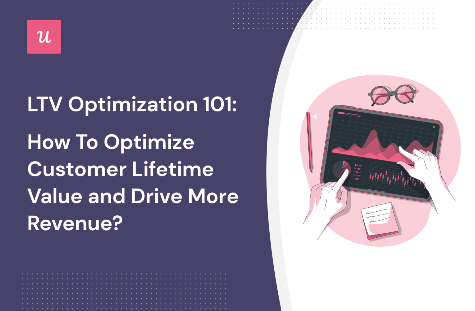 LTV Optimization 101: How To Optimize Customer Lifetime Value?