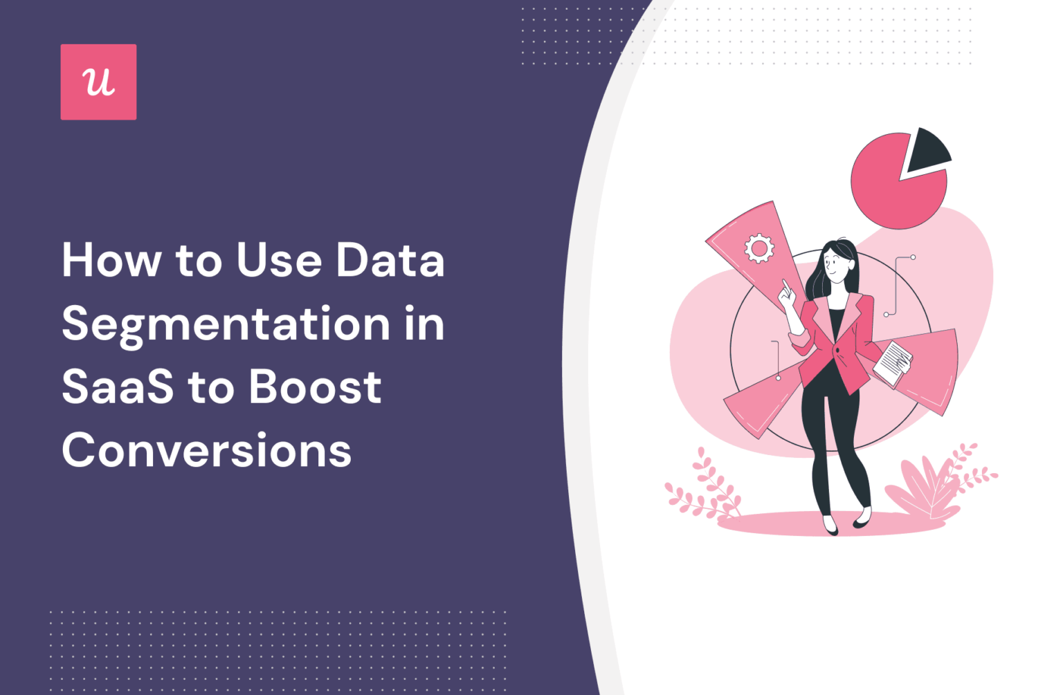 How to Use Data Segmentation in SaaS to Boost Conversions