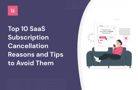 Top 10 SaaS Subscription Cancellation Reasons and Tips to Avoid Them
