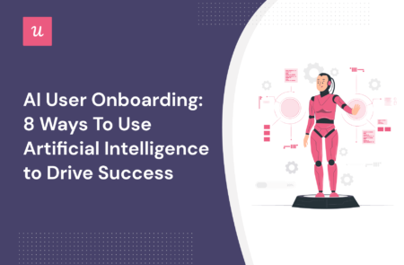 AI User Onboarding: 8 Ways To Use Artificial Intelligence to Drive Success