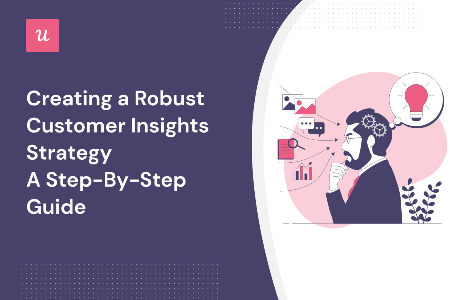 Creating a Robust Customer Insights Strategy - A Step-By-Step Guide