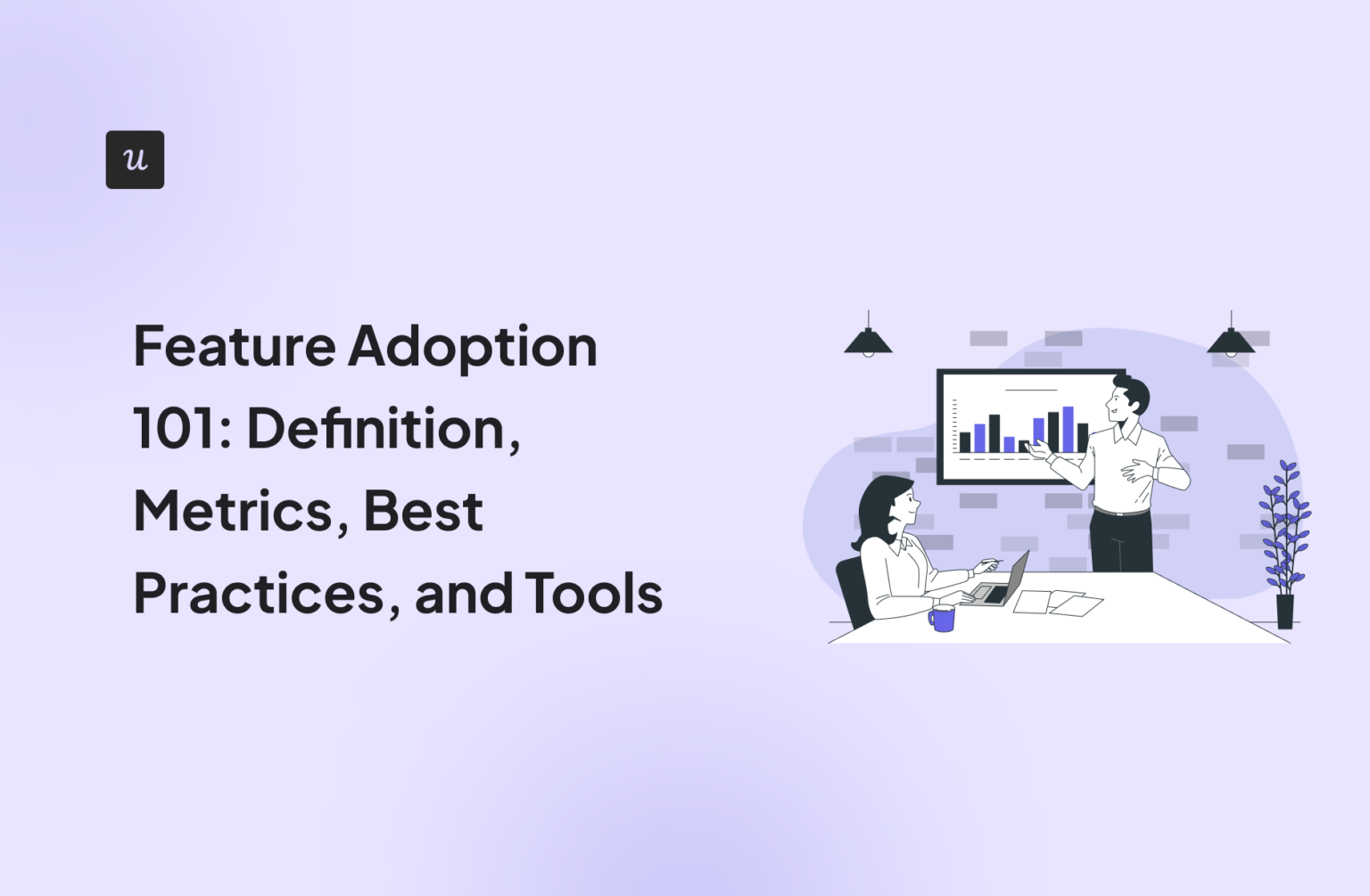 Feature Adoption 101: Definition, Metrics, Best Practices, and Tools