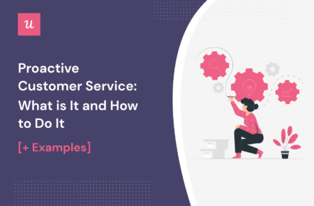 Proactive Customer Service: What is It and How to Do It [+ Examples]