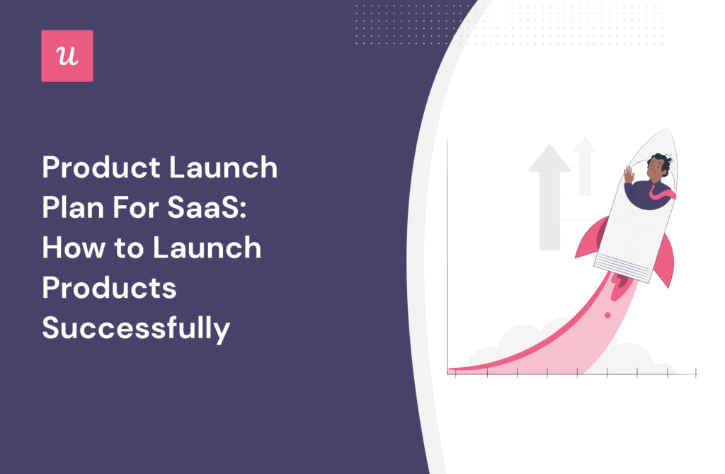 Product Launch Plan For SaaS: How to Launch Products Successfully