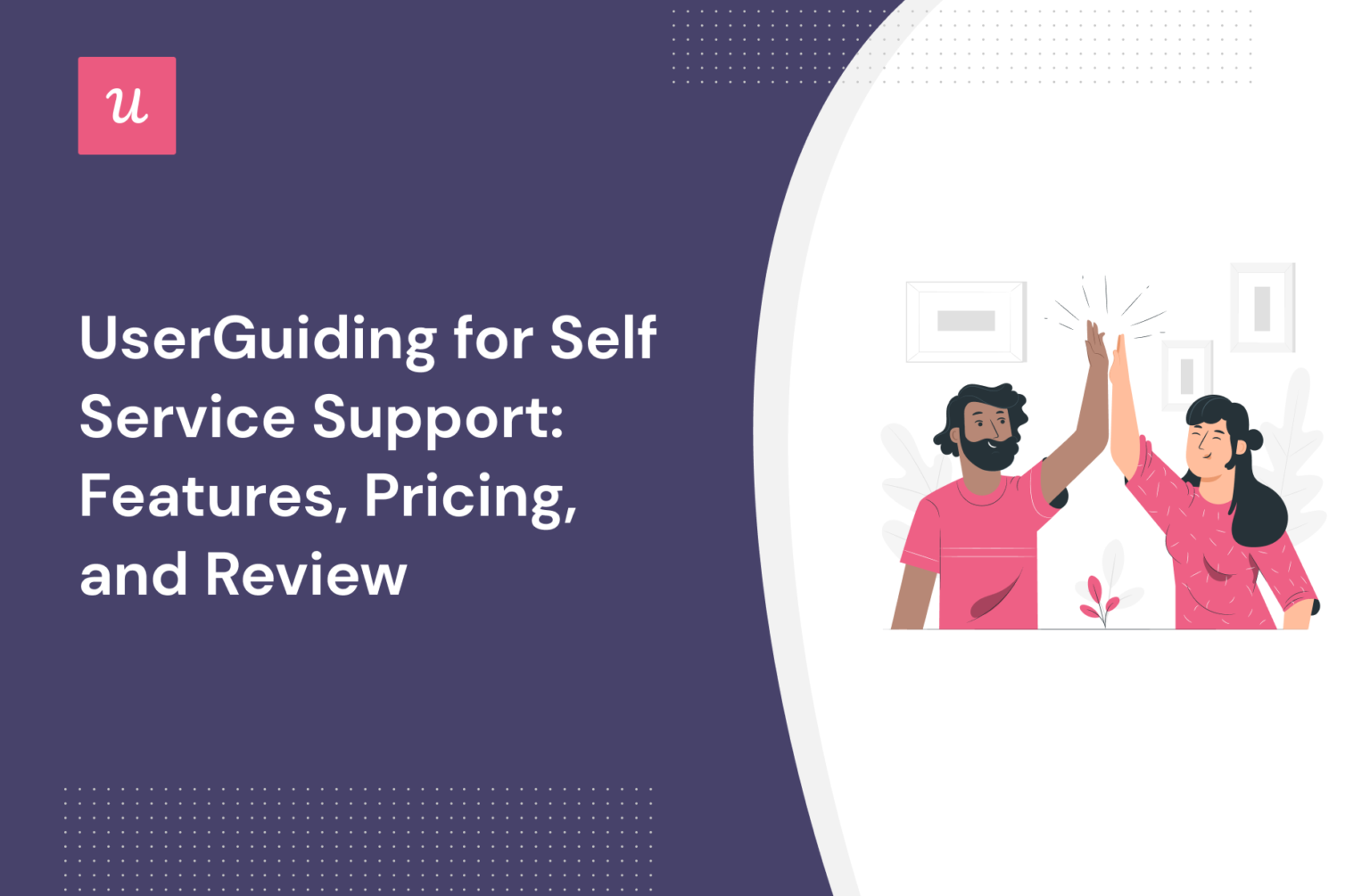 UserGuiding for self service support: Features, Pricing, and Review