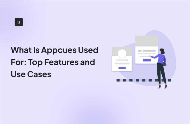 What Is Appcues Used For: Top Features and Use Cases