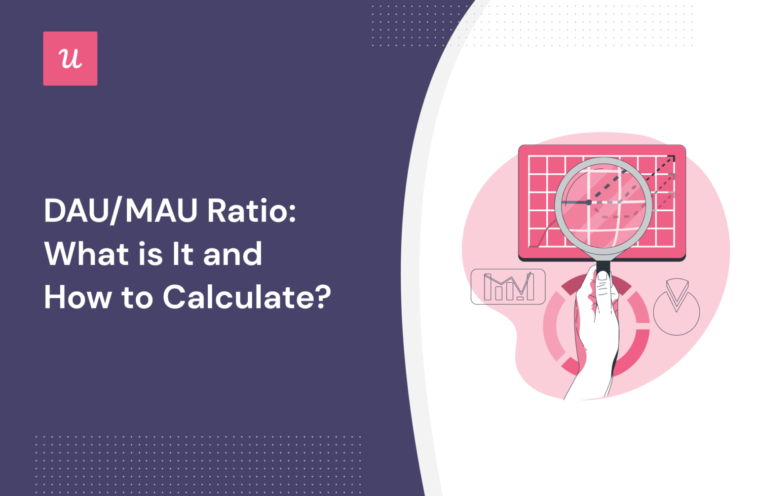 DAU/MAU Ratio: What is It and How to Calculate?