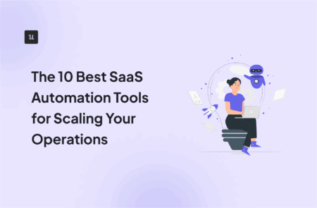 The 10 Best SaaS Automation Tools for Scaling Your Operations