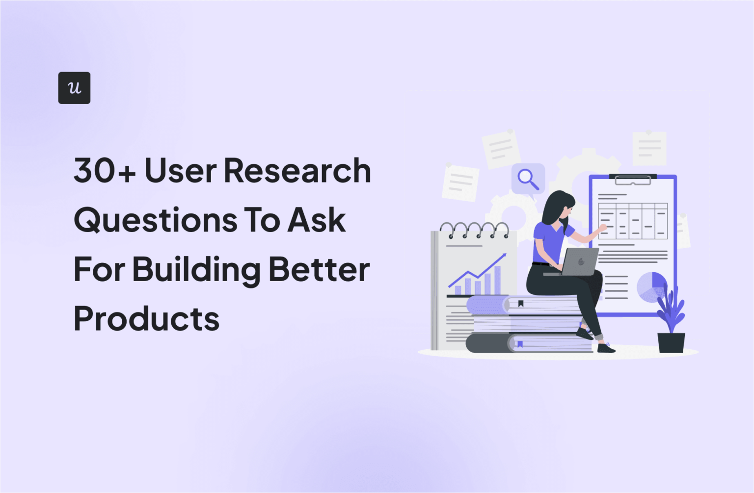 30+ User Research Questions To Ask For Building Better Products