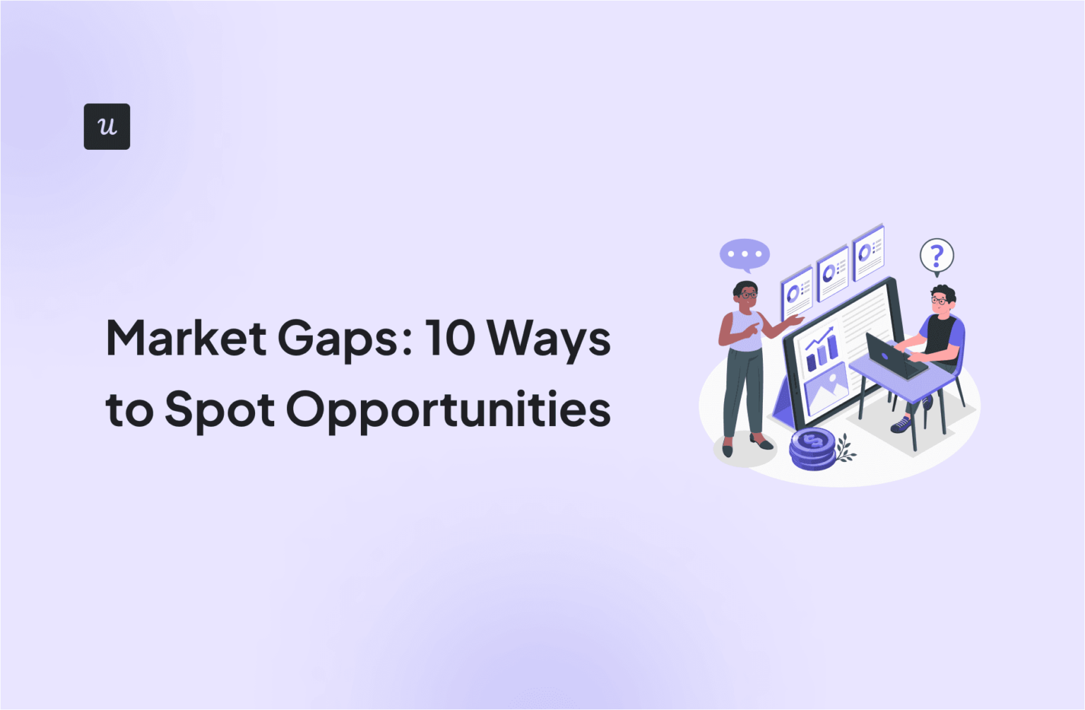 Market Gaps: 10 Ways to Spot Untapped Customer Needs