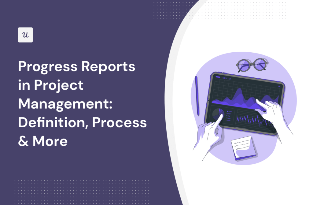Progress Reports in Project Management: Definition, Process & More