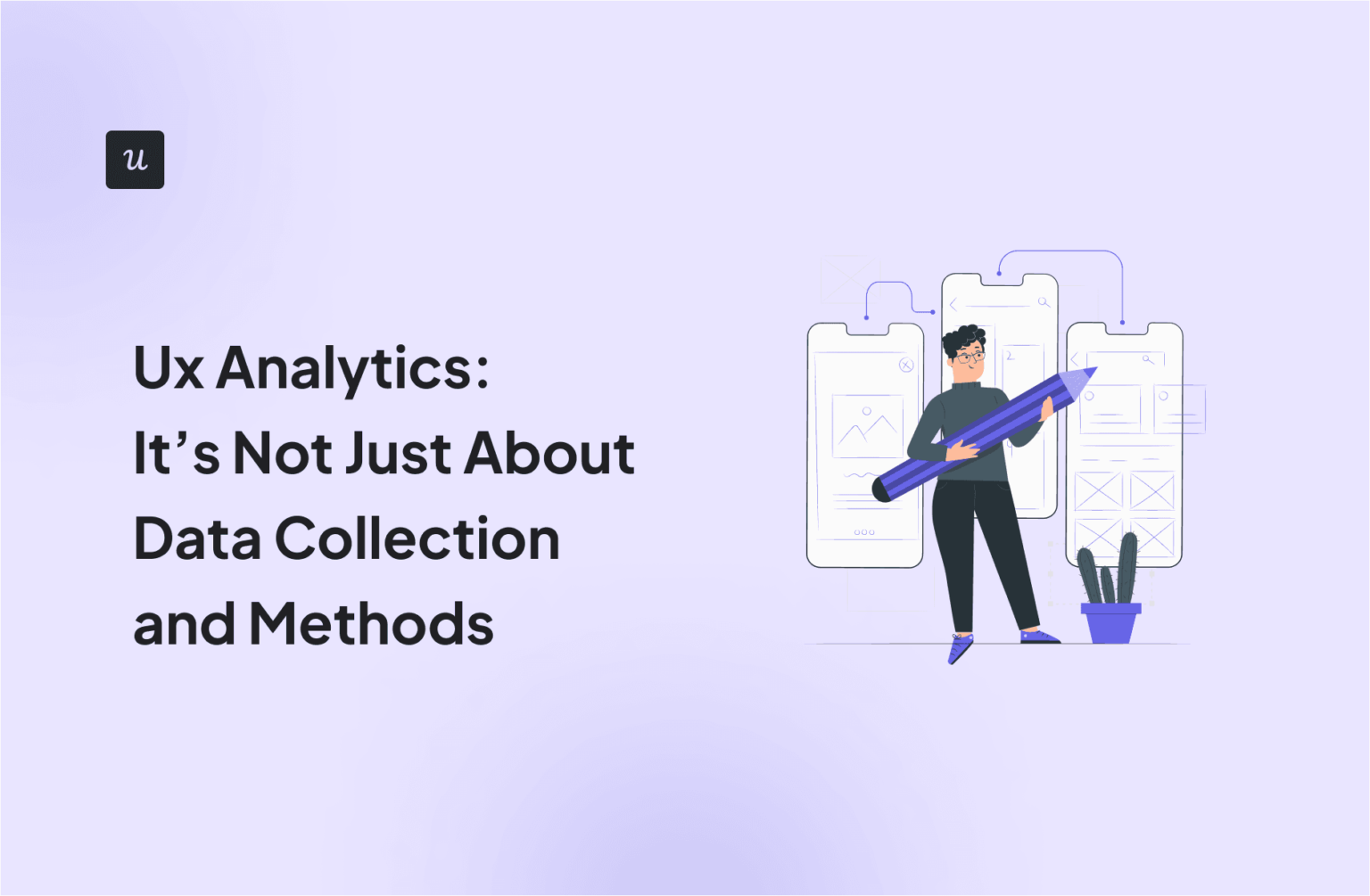 UX Analytics: It's Not Just About Data Collection and Methods
