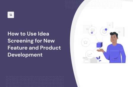 How to Use Idea Screening for New Feature & Product Development