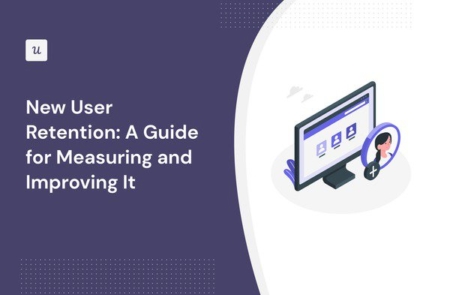New User Retention: A Guide for Measuring and Improving It