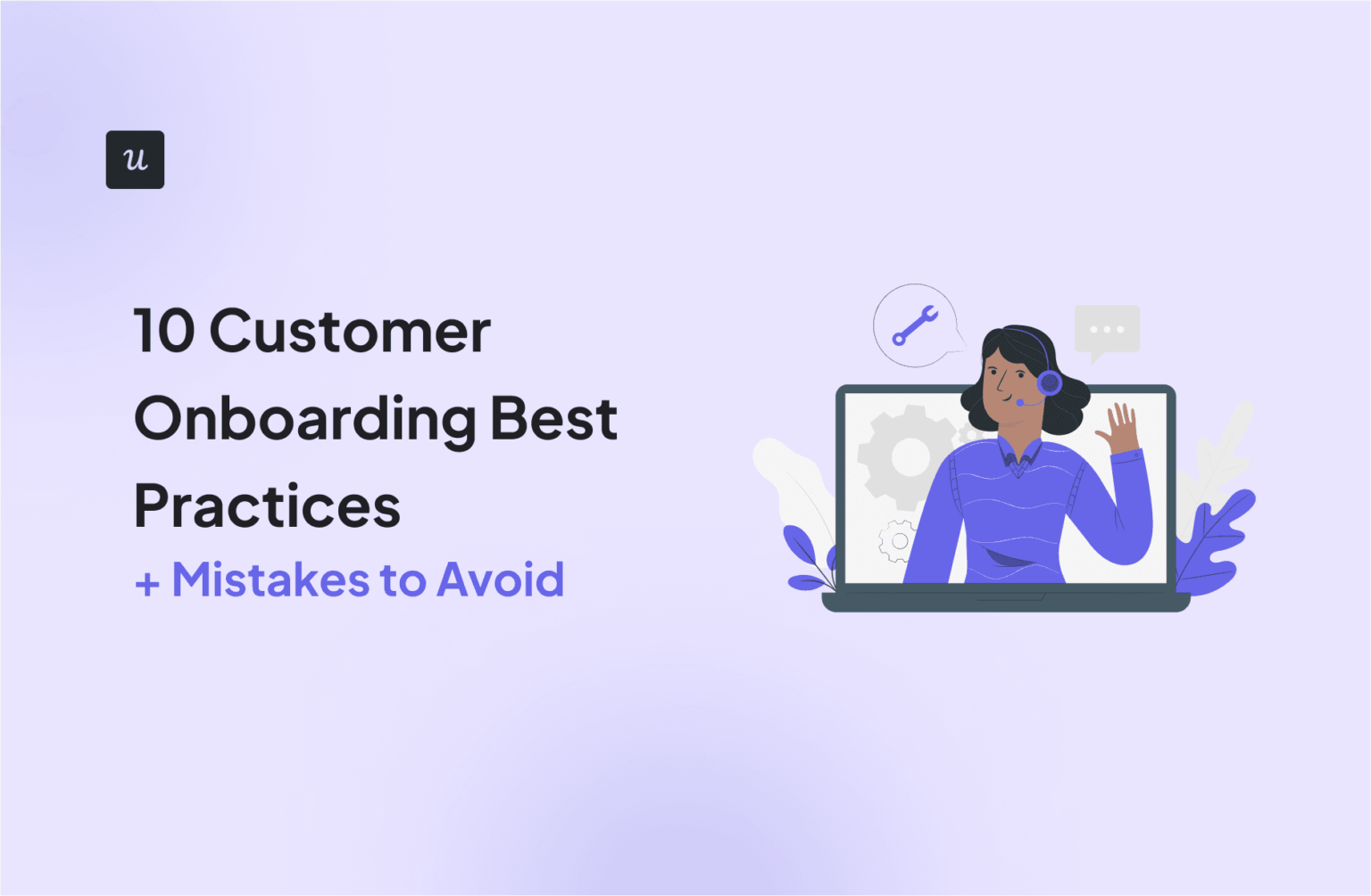 10 Customer Onboarding Best Practices [+ Mistakes to Avoid]