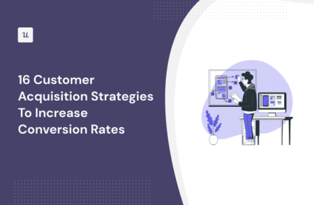 16 Customer Acquisition Strategies To Increase Conversion Rates